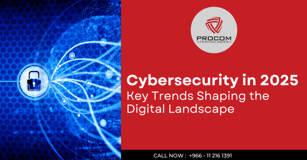 Cybersecurity in 2025: Key Trends Shaping the Digital Landscape